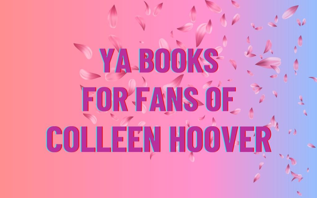 YA Friday: YA Books for Fans of Colleen Hoover | San Jose Public Library